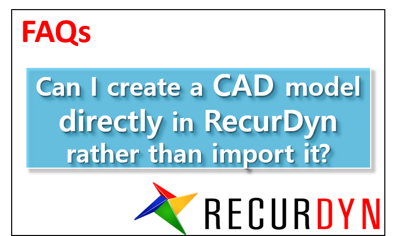 FunctionBay Technical Support Site | Can I create a CAD model directly in RecurDyn rather than ...