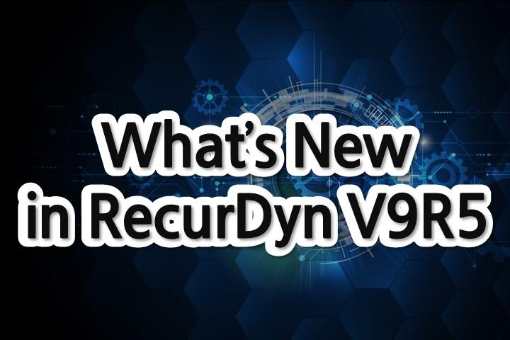 What's New in RecurDyn V9R5