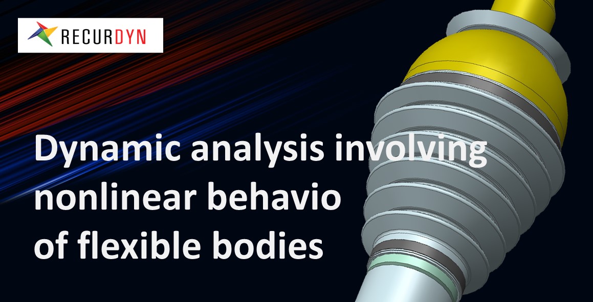 High-Fidelity Simulation of Dynamic Axisymmetric Structures - CV Joint Boot - using RecurDyn