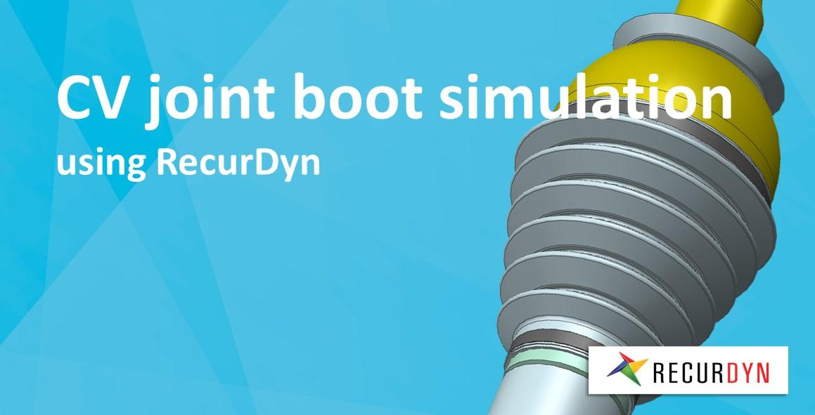 CV Joint Boot Simulation and Design Improvement to Increase Product Life │ RecurDyn